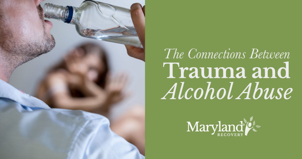 Connections Between Trauma and Alcohol Abuse - Maryland Recovery